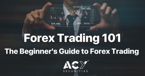 Forex Trading 101: The Beginner's Guide to Forex Trading with ACY Securities