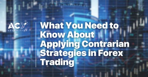 What You Need to Know About Applying Contrarian Strategies in Forex Trading