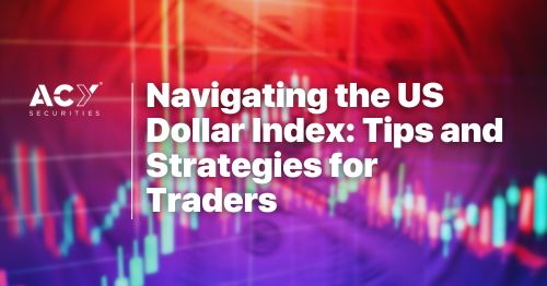Navigating the US Dollar Index: Tips and Strategies for Traders