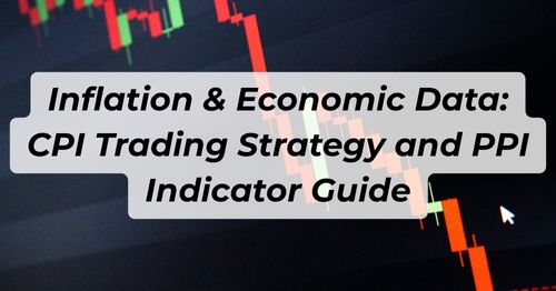 Inflation & Economic Data: CPI Trading Strategy and PPI Indicator Guide