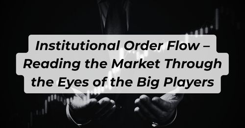 Institutional Order Flow – Reading the Market Through the Eyes of the ...