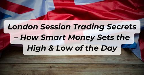 London Session Trading Secrets: How Smart Money Sets the High & Low of ...