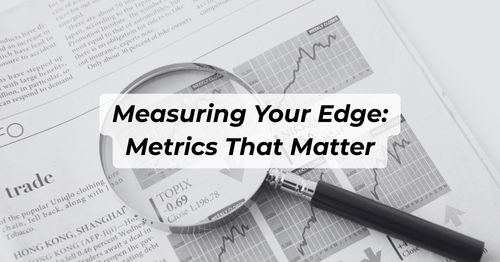 Measuring Your Edge: Metrics That Matter