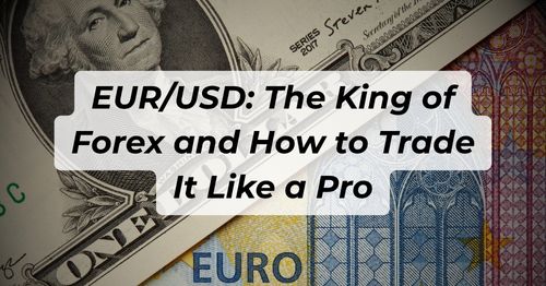 EUR/USD: The King of Forex and How to Trade It Like a Pro