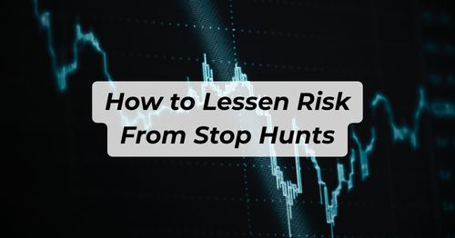 How to Lessen Risk From Stop Hunts in Trading