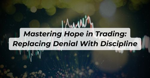 Mastering Hope in Trading: Replacing Denial With Discipline
