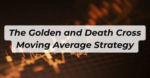 Moving Average Crossovers Strategy: How to Trade the Golden Cross and Death Cross Like a Pro