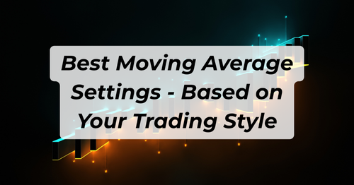 Best Moving Average Settings Based on Your Trading Style
