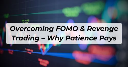 Overcoming FOMO & Revenge Trading in Forex – Why Patience Pays
