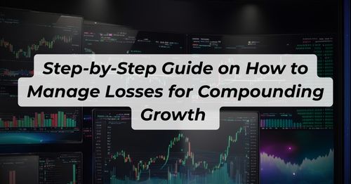 Step-by-Step Guide on How to Manage Losses for Compounding Growth