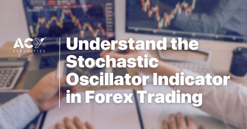 Understand the Stochastic Oscillator Indicator in Forex Trading