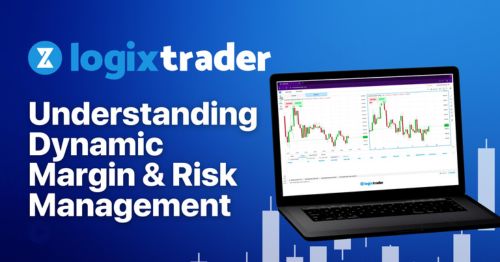 Understanding Dynamic Margin And Risk Management On The Logixtrader Platform