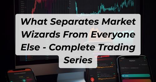 What Separates Market Wizards From Everyone Else - Complete Trading Series